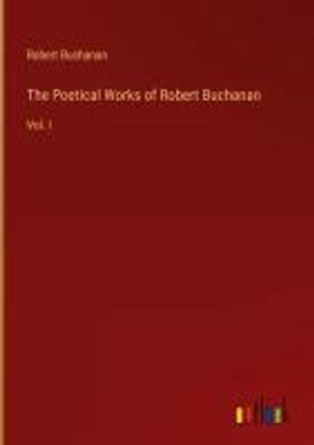The Poetical Works of Robert Buchanan | Buchanan, Robert - 교보문고