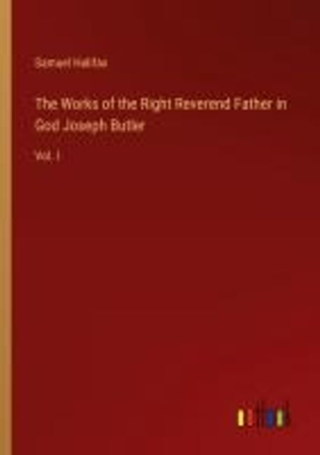The Works of the Right Reverend Father in God Joseph Butler | Halifax ...