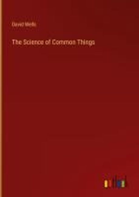 The Science of Common Things | Wells, David - 교보문고