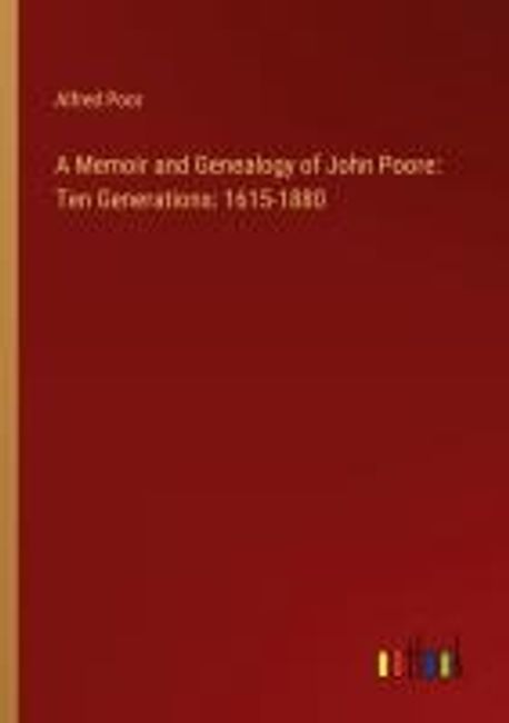 A Memoir and Genealogy of John Poore: Ten Generations: 1615-1880 | Poor ...