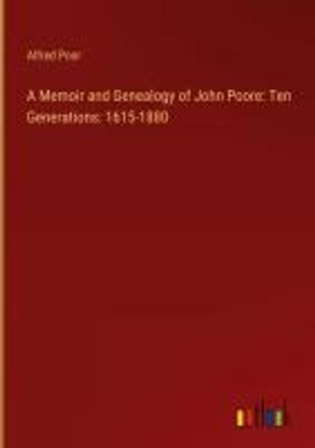 A Memoir and Genealogy of John Poore: Ten Generations: 1615-1880 | Poor ...