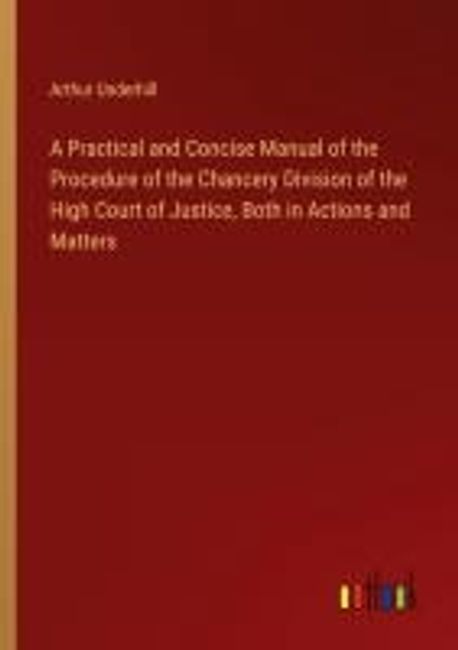 A Practical and Concise Manual of the Procedure of the Chancery ...