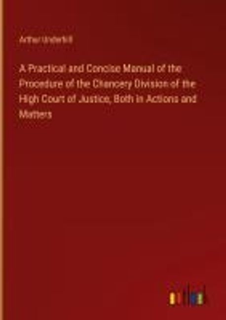 A Practical and Concise Manual of the Procedure of the Chancery ...