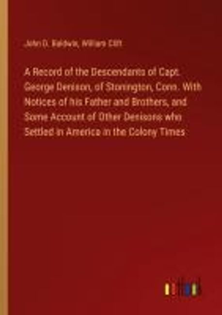 A Record of the Descendants of Capt. George Denison, of Stonington ...