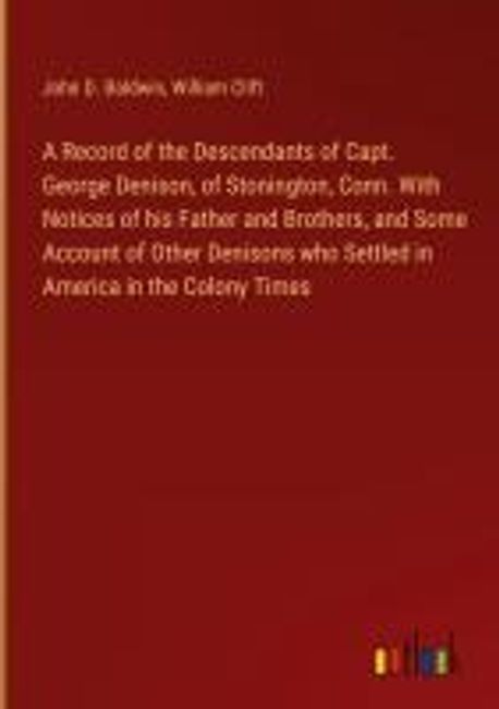 A Record of the Descendants of Capt. George Denison, of Stonington ...