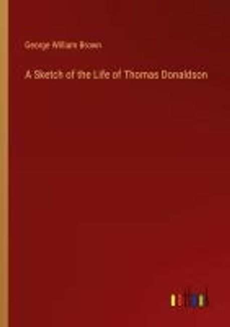 A Sketch of the Life of Thomas Donaldson | Brown, George William - 교보문고