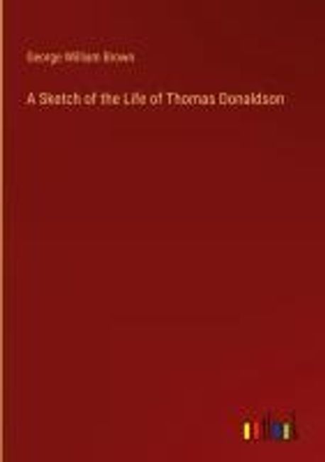 A Sketch of the Life of Thomas Donaldson | Brown, George William - 교보문고