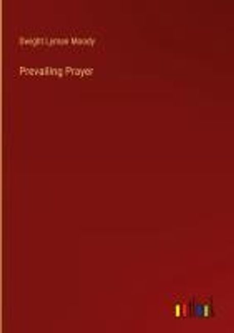 Prevailing Prayer | Moody, Dwight Lyman - 교보문고
