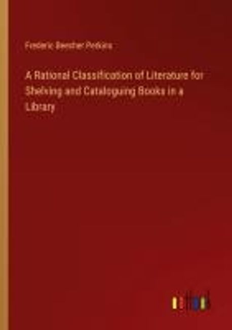 A Rational Classification of Literature for Shelving and Cataloguing ...