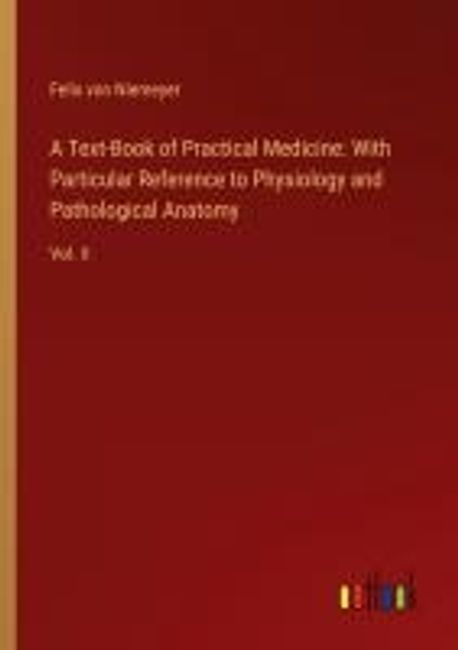 A Text-Book of Practical Medicine: With Particular Reference to Physiology and Pathological ...