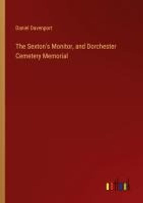 The Sexton's Monitor, and Dorchester Cemetery Memorial | Davenport, Daniel - 교보문고
