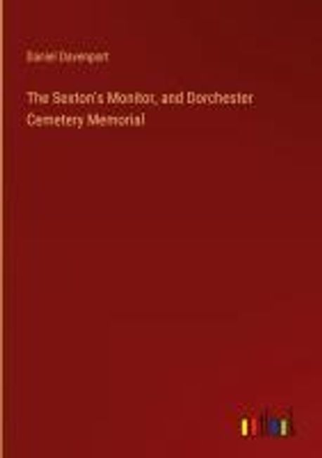The Sexton's Monitor, and Dorchester Cemetery Memorial | Davenport, Daniel - 교보문고