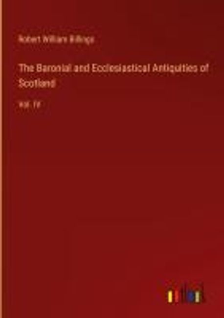 The Baronial and Ecclesiastical Antiquities of Scotland | Billings ...