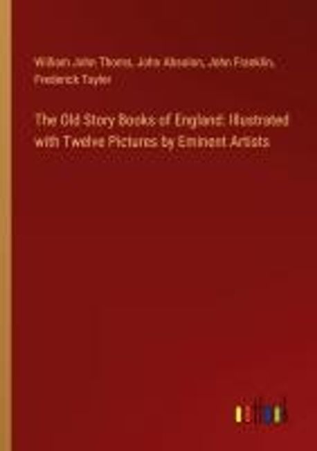 The Old Story Books of England: Illustrated with Twelve Pictures by ...