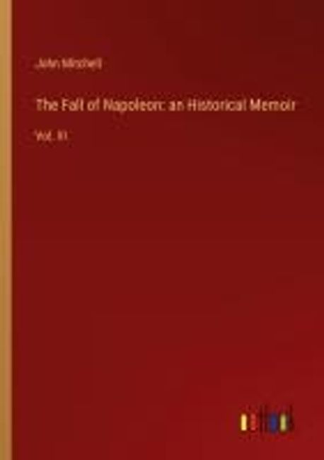 The Fall of Napoleon: an Historical Memoir | Mitchell, John - 교보문고
