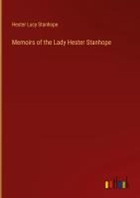 Memoirs of the Lady Hester Stanhope | Stanhope, Hester Lucy - 교보문고