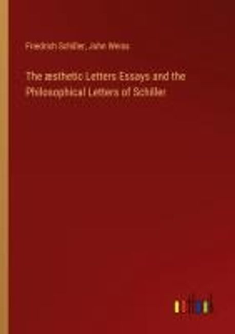 The aesthetic Letters Essays and the Philosophical Letters of Schiller ...