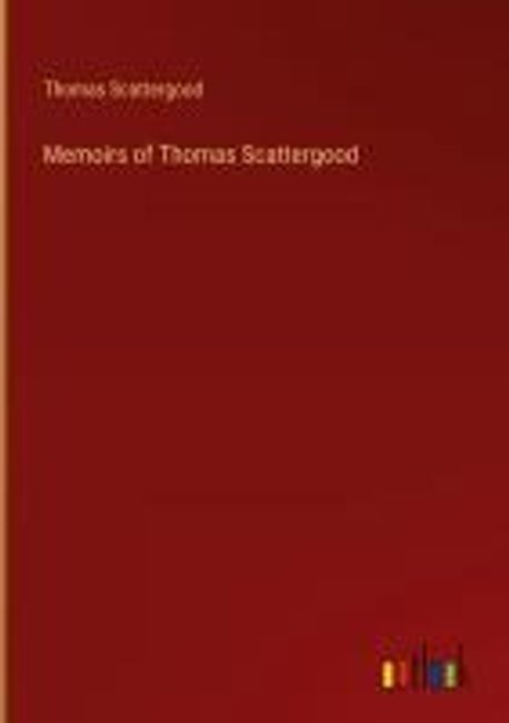 Memoirs of Thomas Scattergood | Scattergood, Thomas - 교보문고