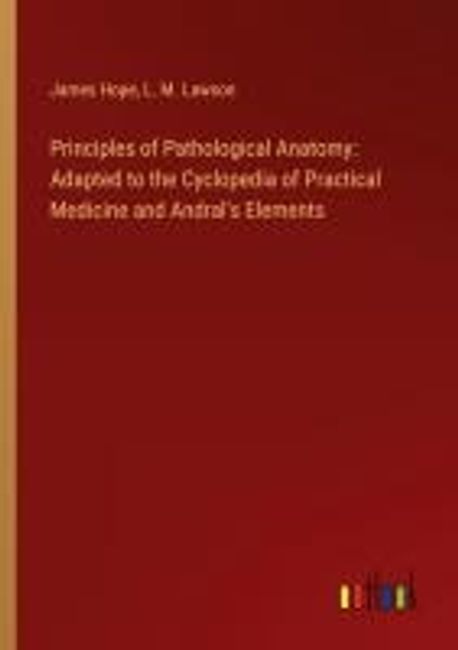 Principles of Pathological Anatomy: Adapted to the Cyclopedia of ...