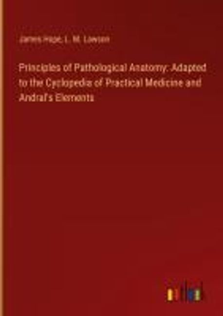 Principles of Pathological Anatomy: Adapted to the Cyclopedia of ...