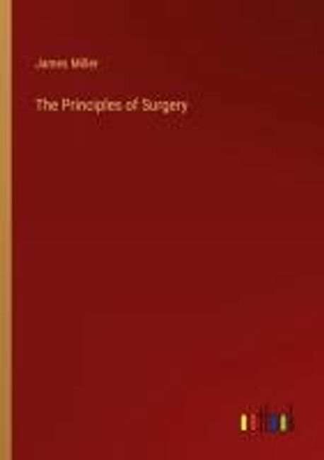 The Principles of Surgery | Miller, James - 교보문고