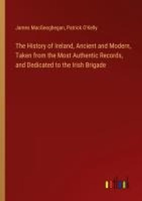 The History of Ireland, Ancient and Modern, Taken from the Most ...