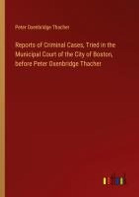 Reports of Criminal Cases, Tried in the Municipal Court of the City of ...