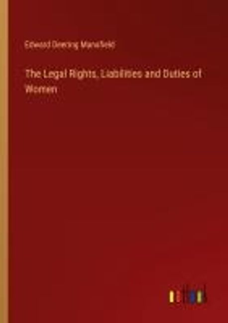 The Legal Rights, Liabilities and Duties of Women | Mansfield, Edward ...