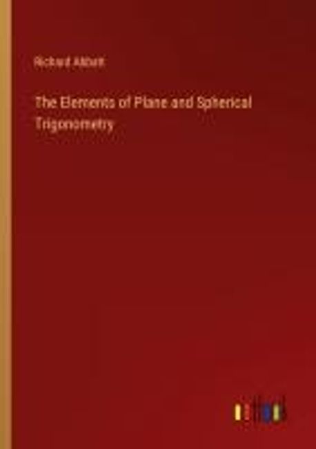 The Elements of Plane and Spherical Trigonometry | Abbatt, Richard - 교보문고