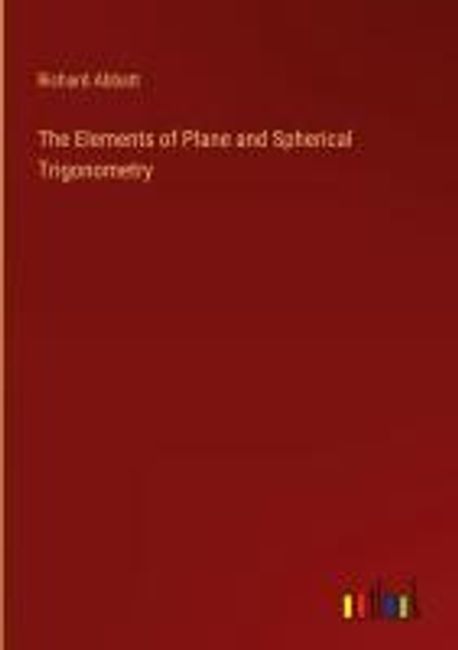 The Elements of Plane and Spherical Trigonometry | Abbatt, Richard - 교보문고