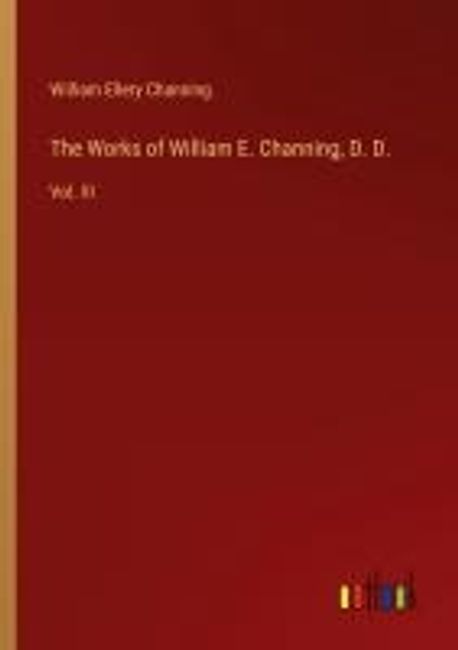 The Works of William E. Channing, D. D. | Channing, William Ellery - 교보문고