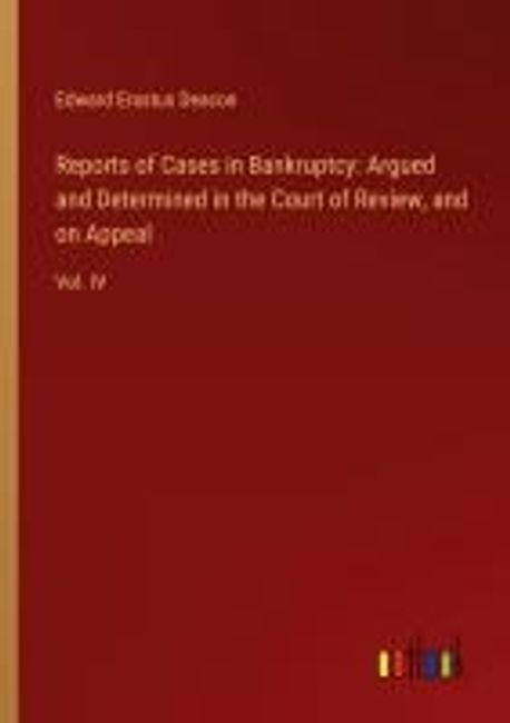 Reports of Cases in Bankruptcy: Argued and Determined in the Court of Review, and on Appeal ...