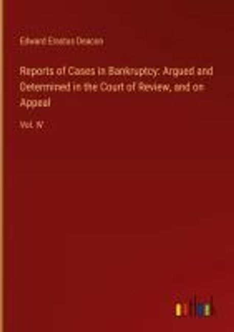 Reports of Cases in Bankruptcy: Argued and Determined in the Court of Review, and on Appeal ...