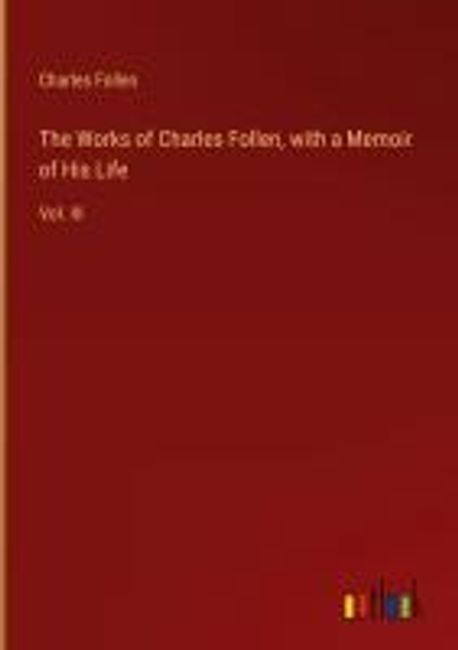 The Works of Charles Follen, with a Memoir of His Life | Follen ...