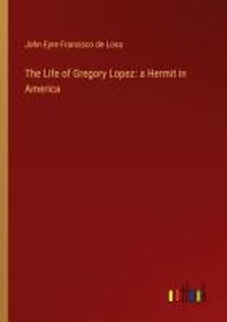 The Life of Gregory Lopez: a Hermit in America | Francisco de Losa, John Eyre - 교보문고