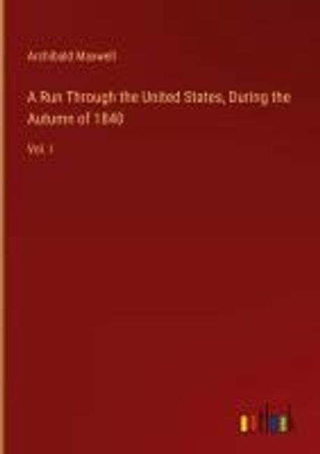 A Run Through the United States, During the Autumn of 1840 | Maxwell ...