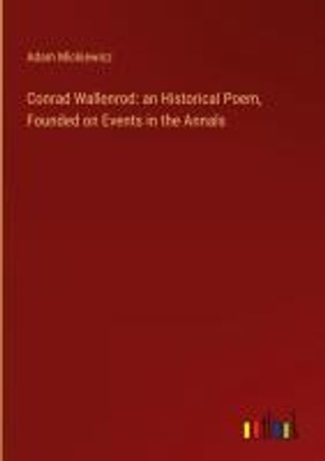 Conrad Wallenrod: an Historical Poem, Founded on Events in the Annals ...