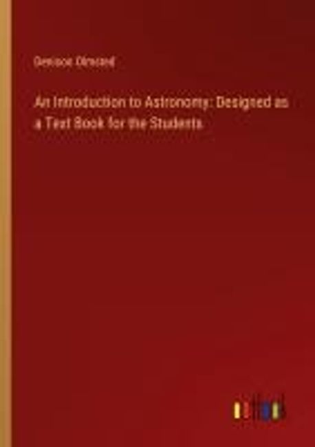 An Introduction to Astronomy: Designed as a Text Book for the Students ...