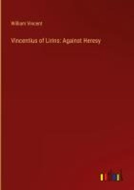 Vincentius of Lirins: Against Heresy | Vincent, William - 교보문고