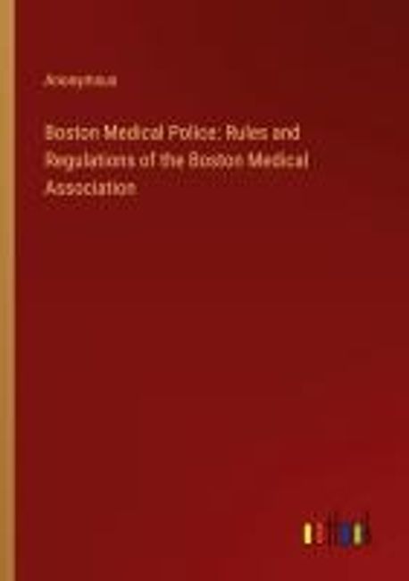 Boston Medical Police: Rules and Regulations of the Boston Medical ...