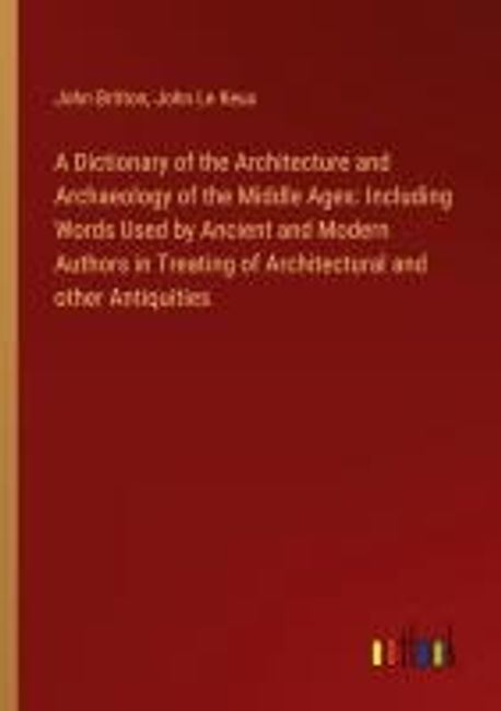 A Dictionary of the Architecture and Archaeology of the Middle Ages ...
