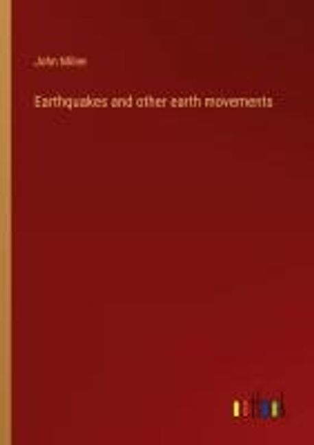 Earthquakes and other earth movements | Milne, John - 교보문고