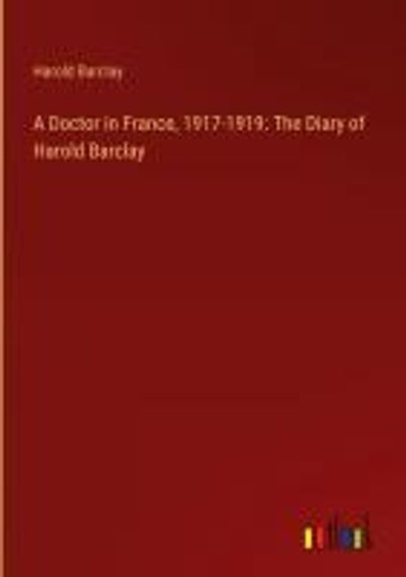A Doctor in France, 1917-1919 | Barclay, Harold - 교보문고