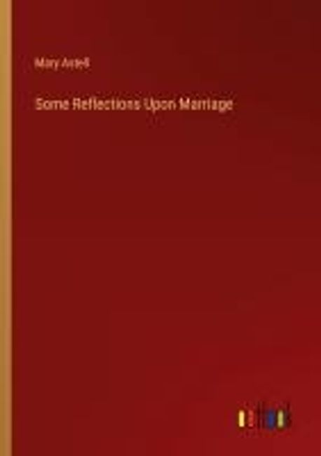 Some Reflections Upon Marriage | Astell, Mary - 교보문고