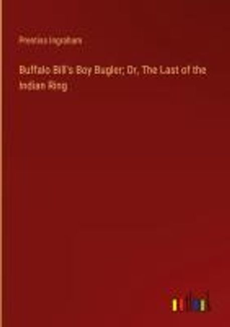 Buffalo Bill's Boy Bugler; Or, The Last of the Indian Ring | Ingraham ...