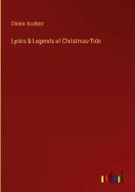 Lyrics & Legends of Christmas-Tide | Scollard, Clinton - 교보문고