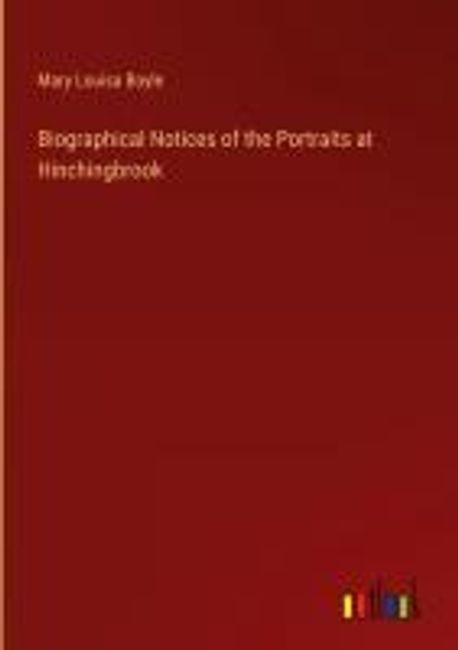 Biographical Notices of the Portraits at Hinchingbrook | Boyle, Mary ...