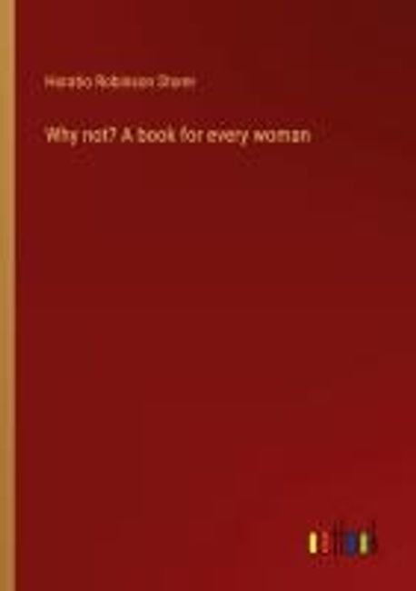 Why not? A book for every woman | Storer, Horatio Robinson - 교보문고