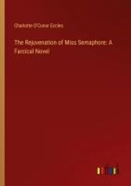 The Rejuvenation of Miss Semaphore | Eccles, Charlotte O'Conor - 교보문고