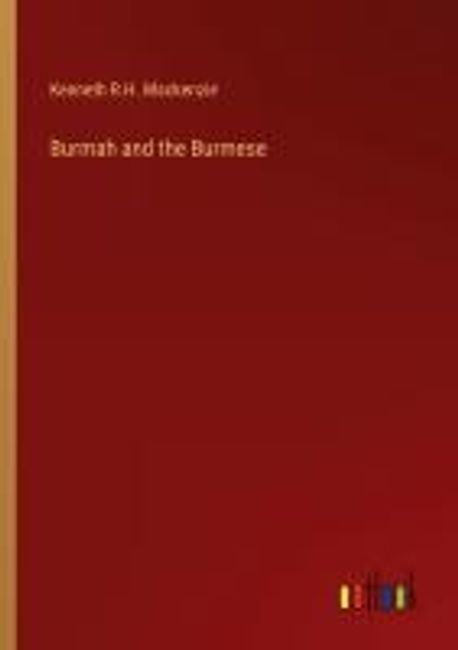 Burmah and the Burmese | Mackenzie, Kenneth R. H. - 교보문고